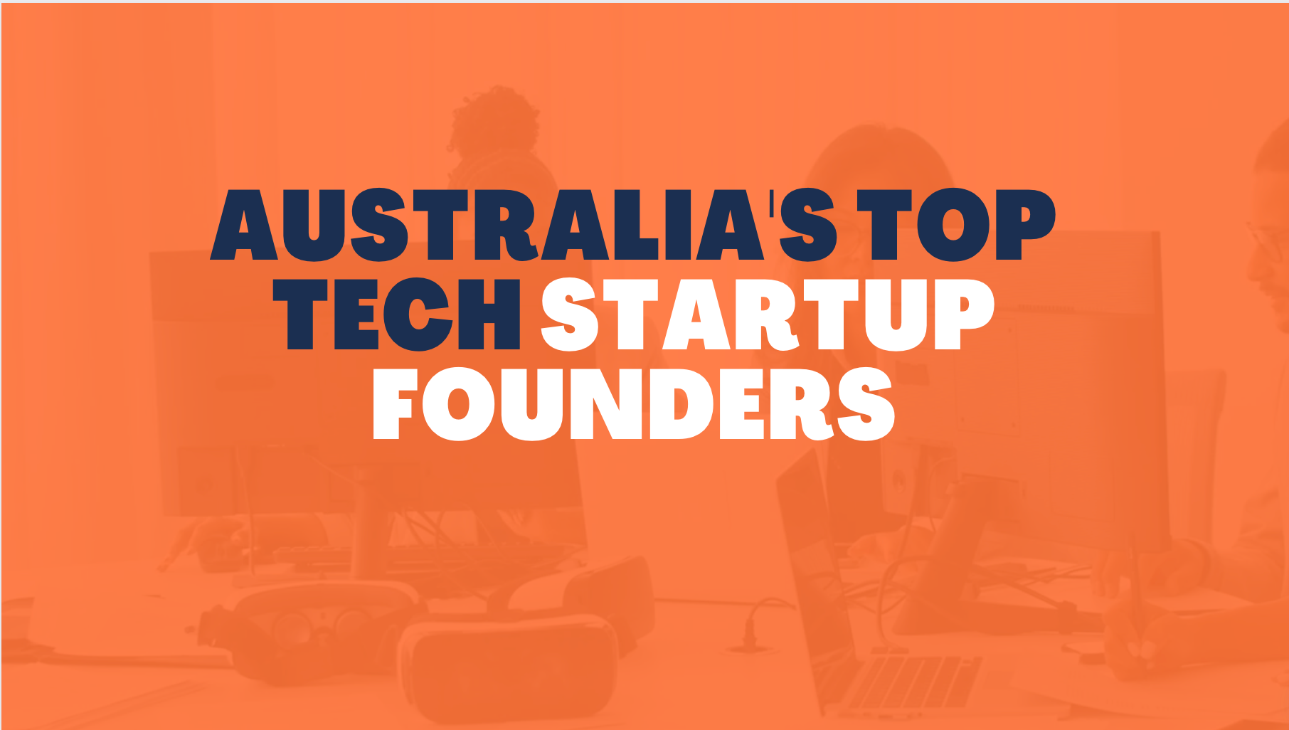 Revolutionizing Tech: Australia's Leading Tech Entrepreneurs
