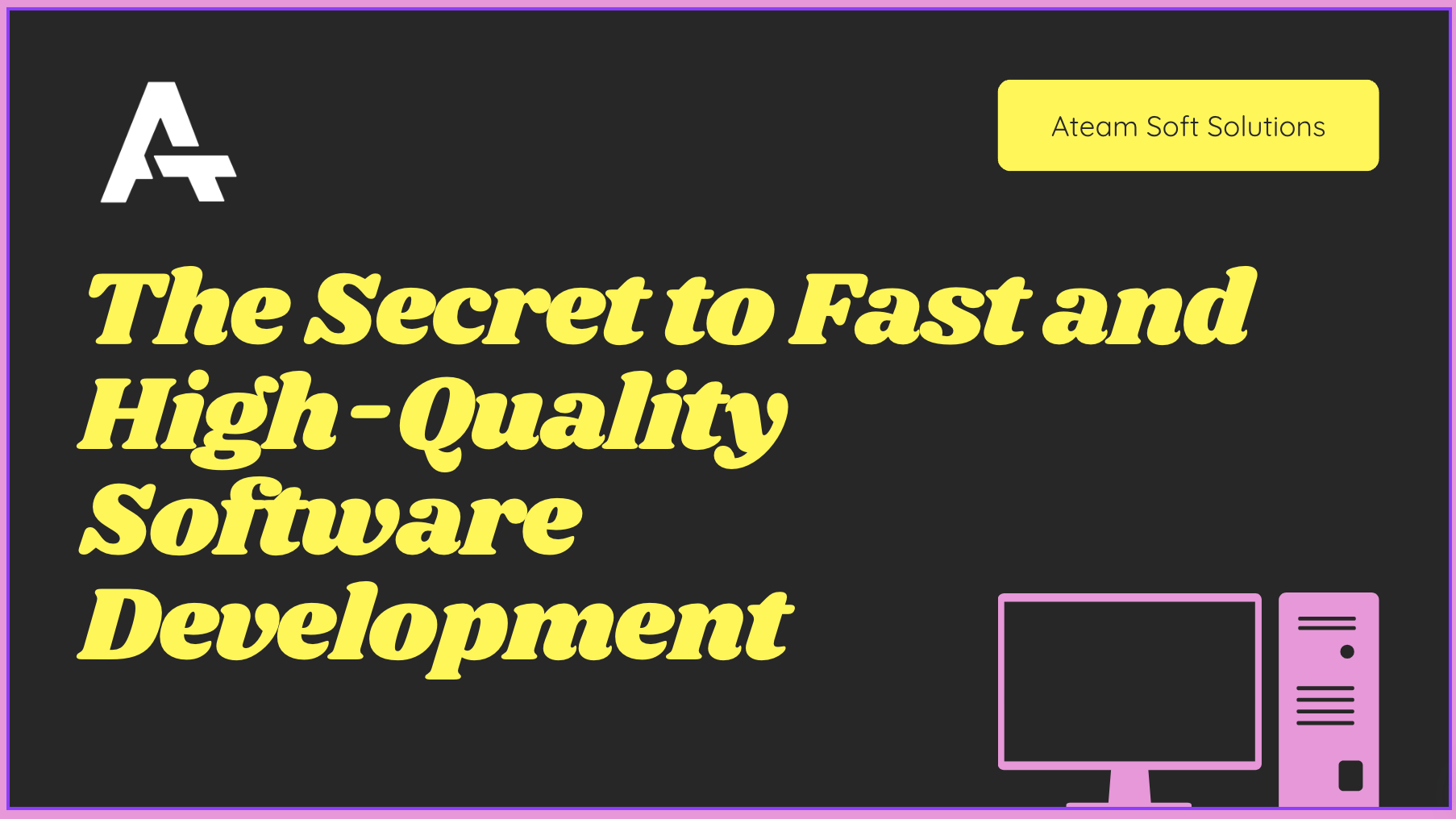 How to Build Quality Software Faster: Insights from Product Manager | aTeam Soft Solutions