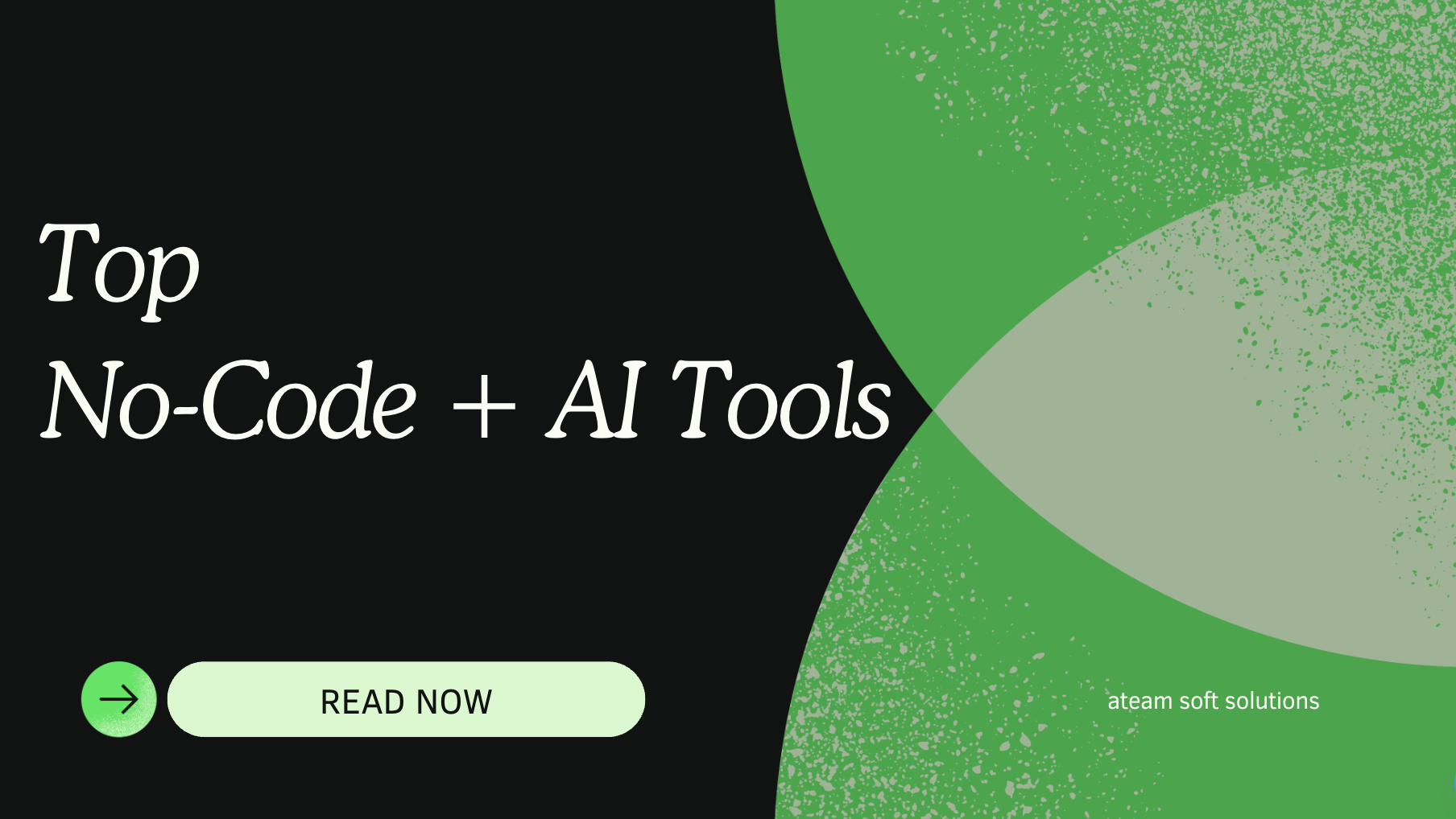 7 No-Code + AI Tools to Supercharge Your App Development | aTeam Soft Solutions