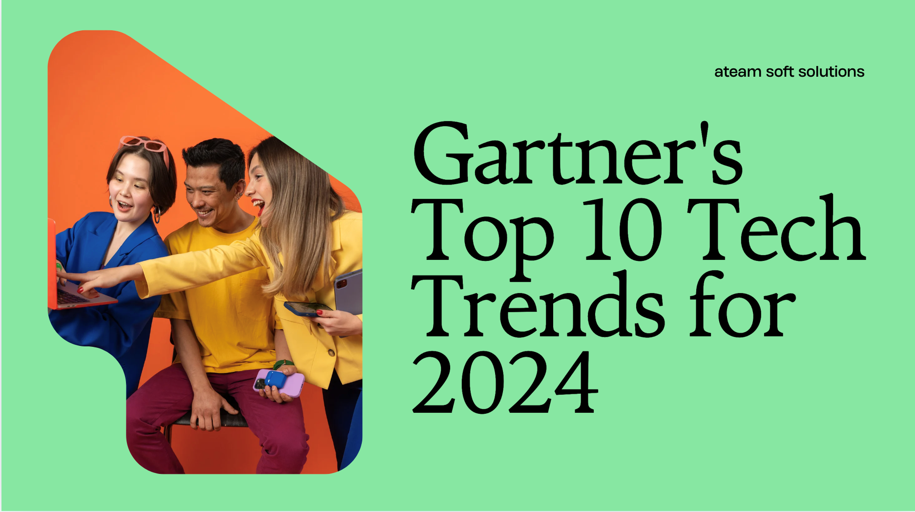 Gartner's Top 10 Tech Trends for 2024 | aTeam Soft Solutions